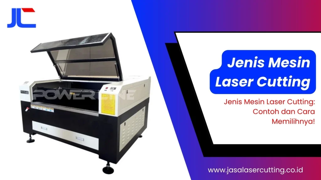 Jenis Mesin Laser Cutting: Contoh dan Cara Memilihnya!